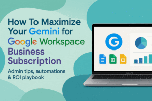 How To Maximize Your Gemini for Google Workspace Subscription